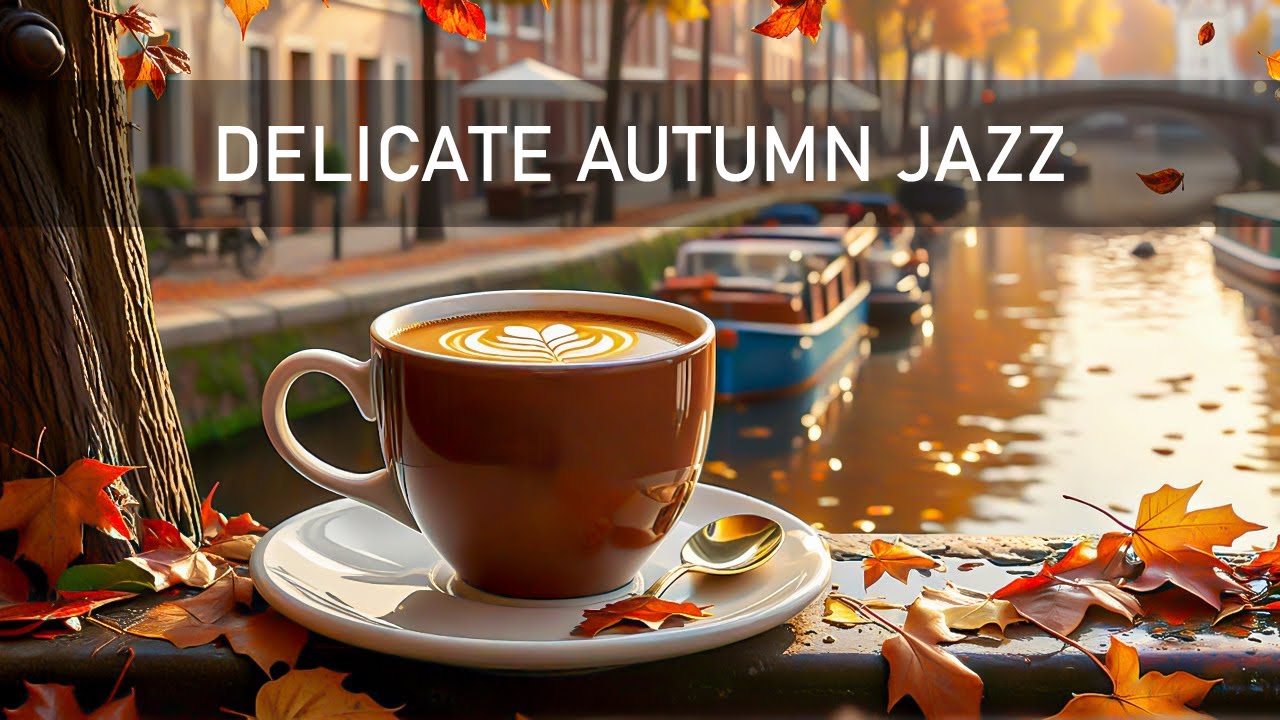 Delicate Autumn Jazz - Cozy Sweet Coffee Jazz & Bossa Nova Music for ...