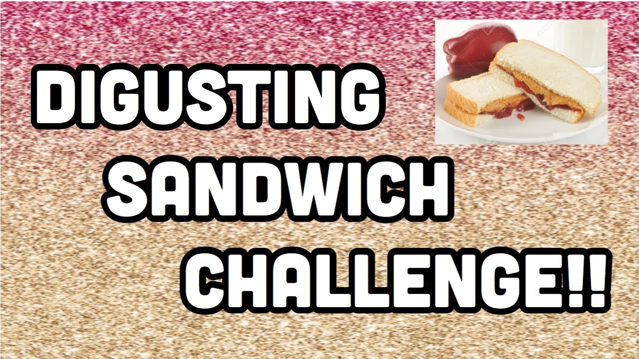 Disgusting sandwich challenge!! - YouTube