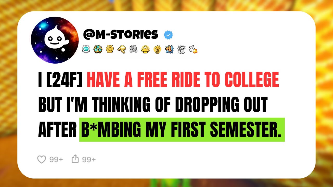 I [24F] have a free ride to college but I'm thinking of dropping out ...