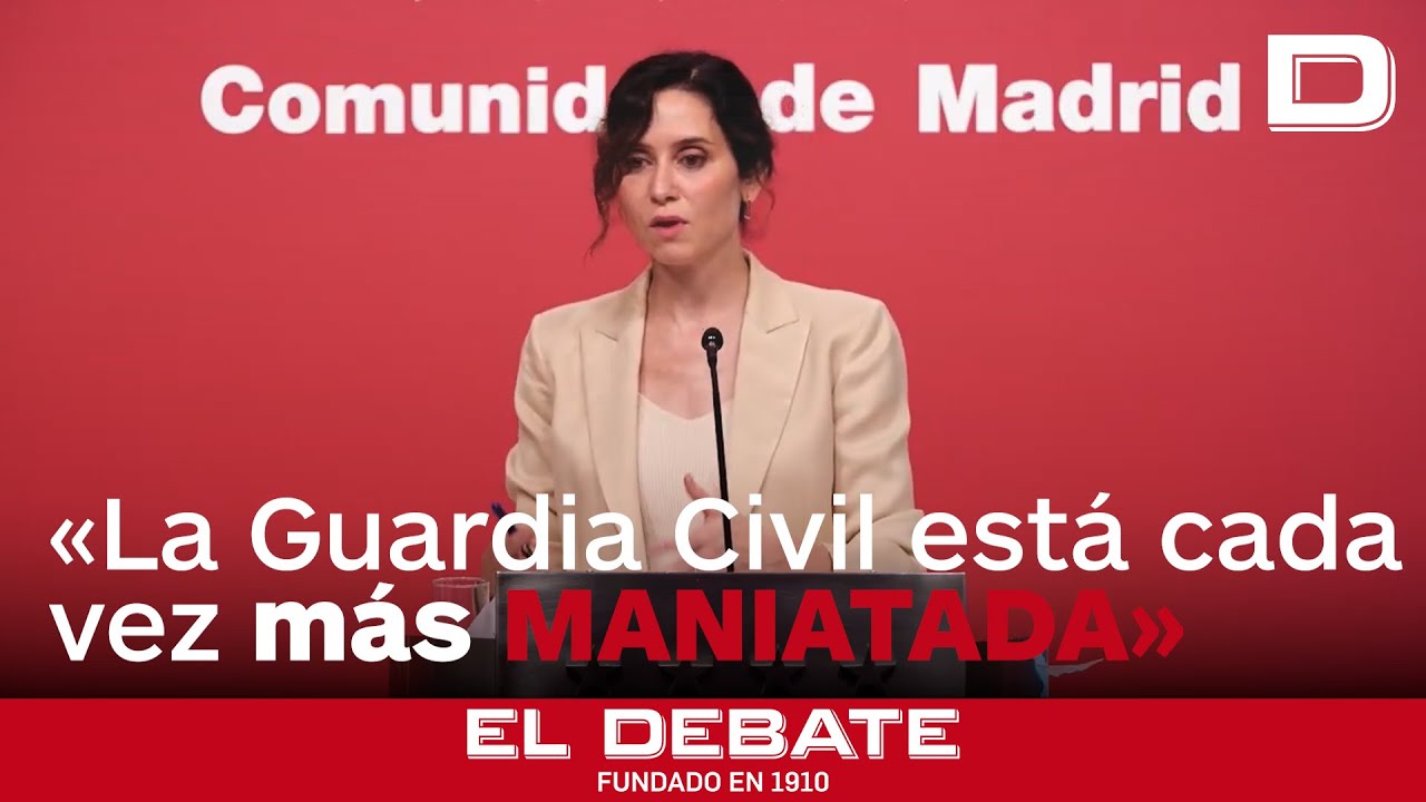 Ayuso alerta de que la Guardia Civil está cada vez más «maniatada» para ...