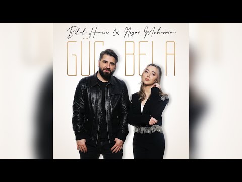 Bilal Hancı & Nigar Muharrem - Güç Bela (Official Audio)