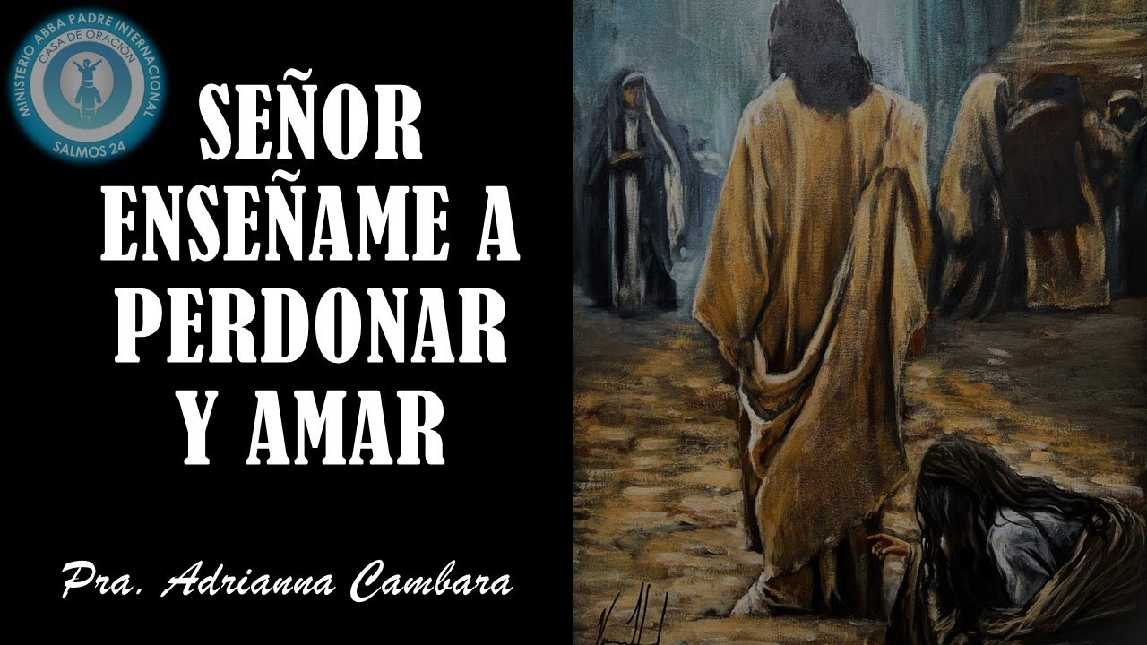 Enseñame a perdonar y amar Señor Jesús - YouTube