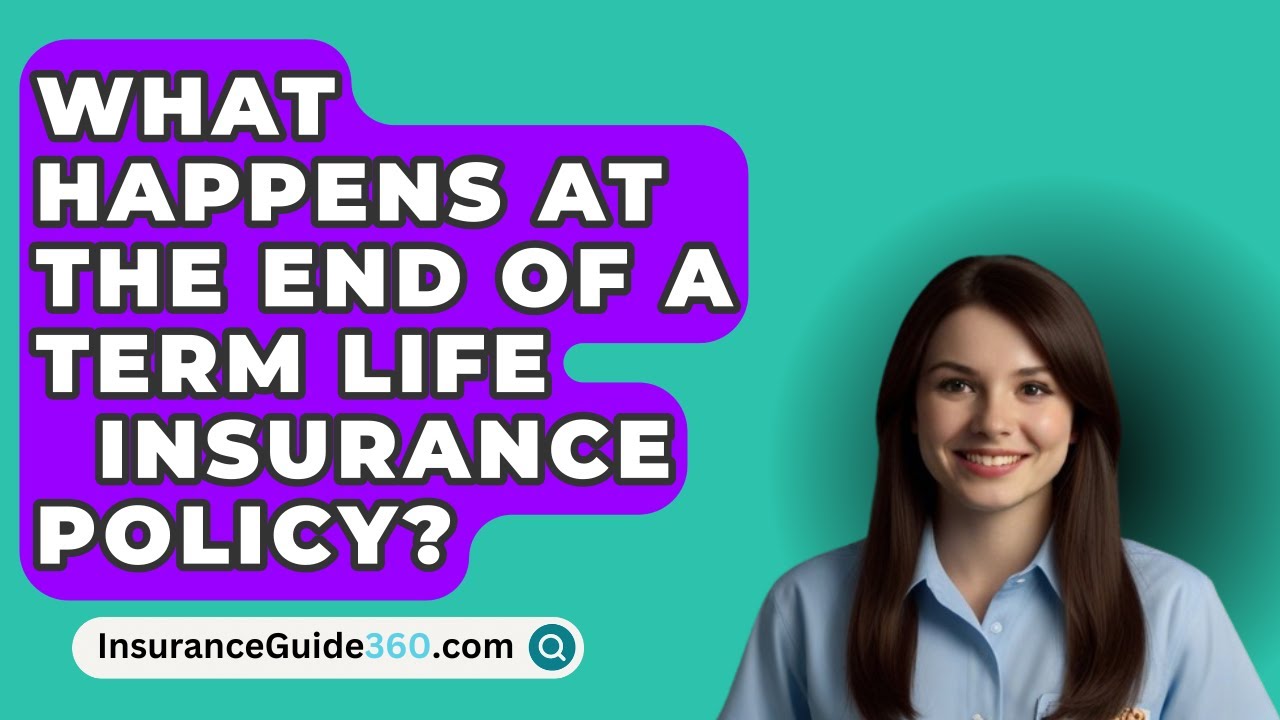 What Happens At The End Of A Term Life Insurance Policy ...