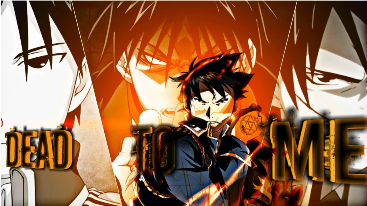 AMV/ROY MUSTANG-[ EDIT ]-DEAD TO ME - YouTube