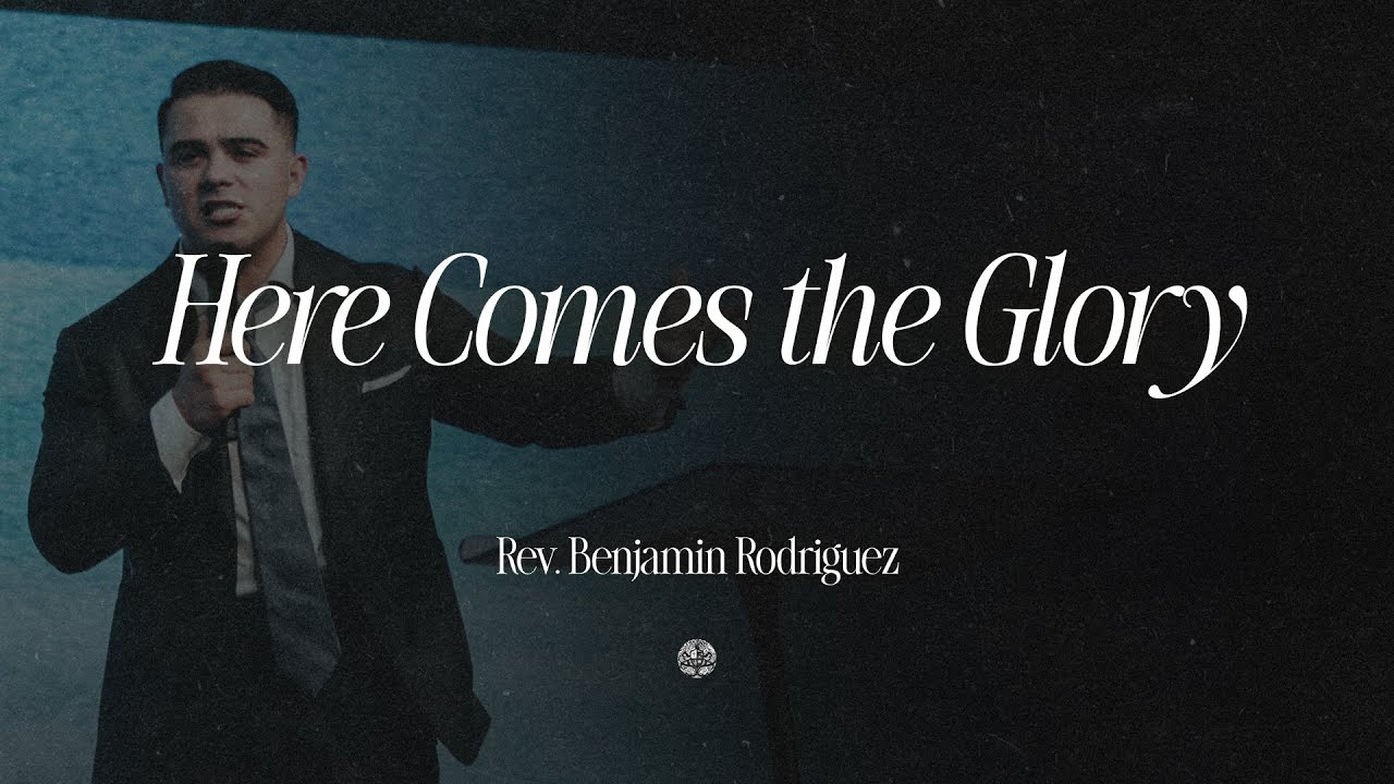 Here Comes the Glory | Rev. Benjamin Rodriguez | June 10, 2025 - YouTube