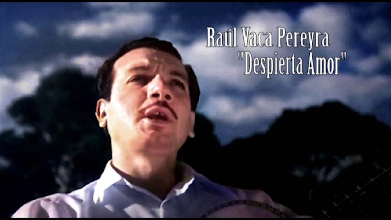 DESPIERTA AMOR - Raúl Vaca Pereyra - YouTube