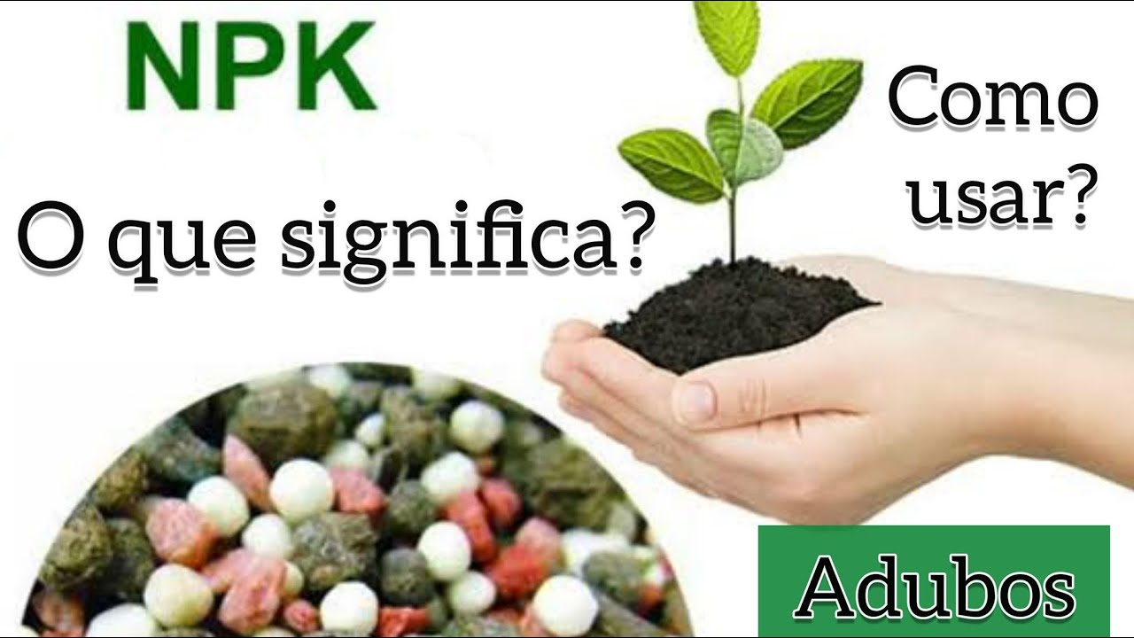 Adubo Npk O Que Significa E Como Usar Youtube