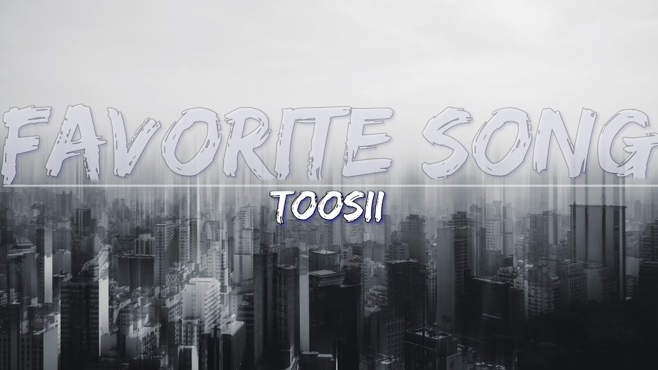 Toosii - Favorite Song (Lyrics) - Full Audio, 4k Video - YouTube