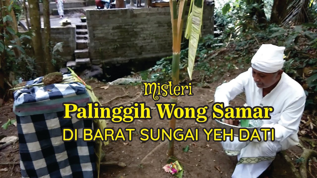 Misteri Palinggih Wong Samar di Tepi Yeh Dati - YouTube