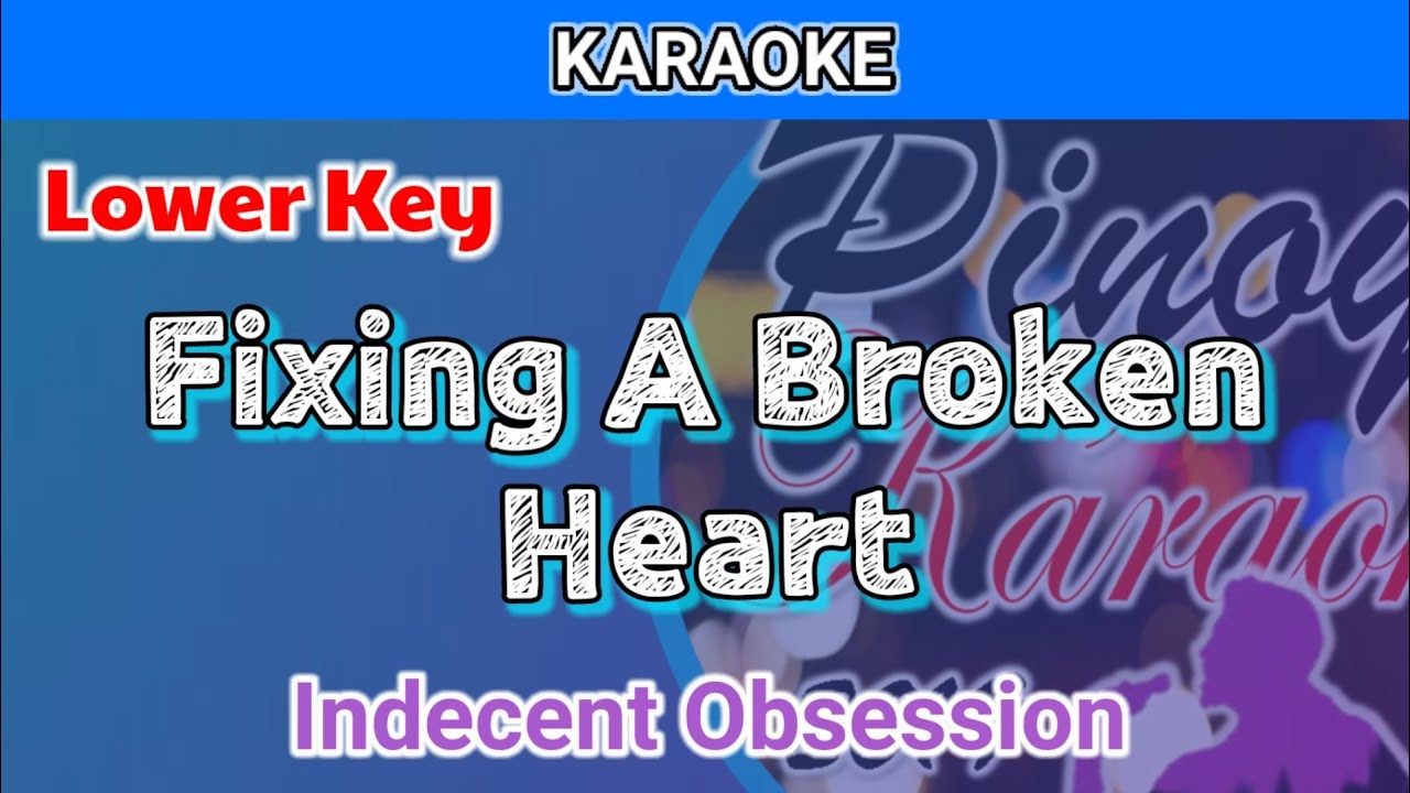 Fixing A Broken Heart by Indecent Obsession (Karaoke : Lower Key) - YouTube