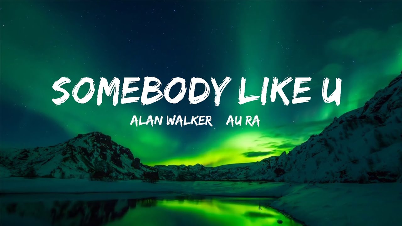 Alan Walker And Au Ra Somebody Like U Lyrics 15min Youtube