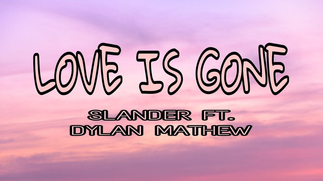 SLANDER-love is Gone ft. Dylan MATHEW (Lyrics) - YouTube