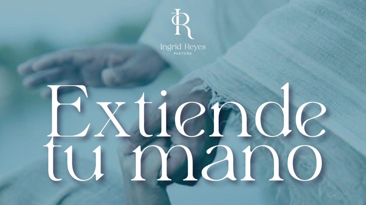 EXTIENDE TU MANO - YouTube
