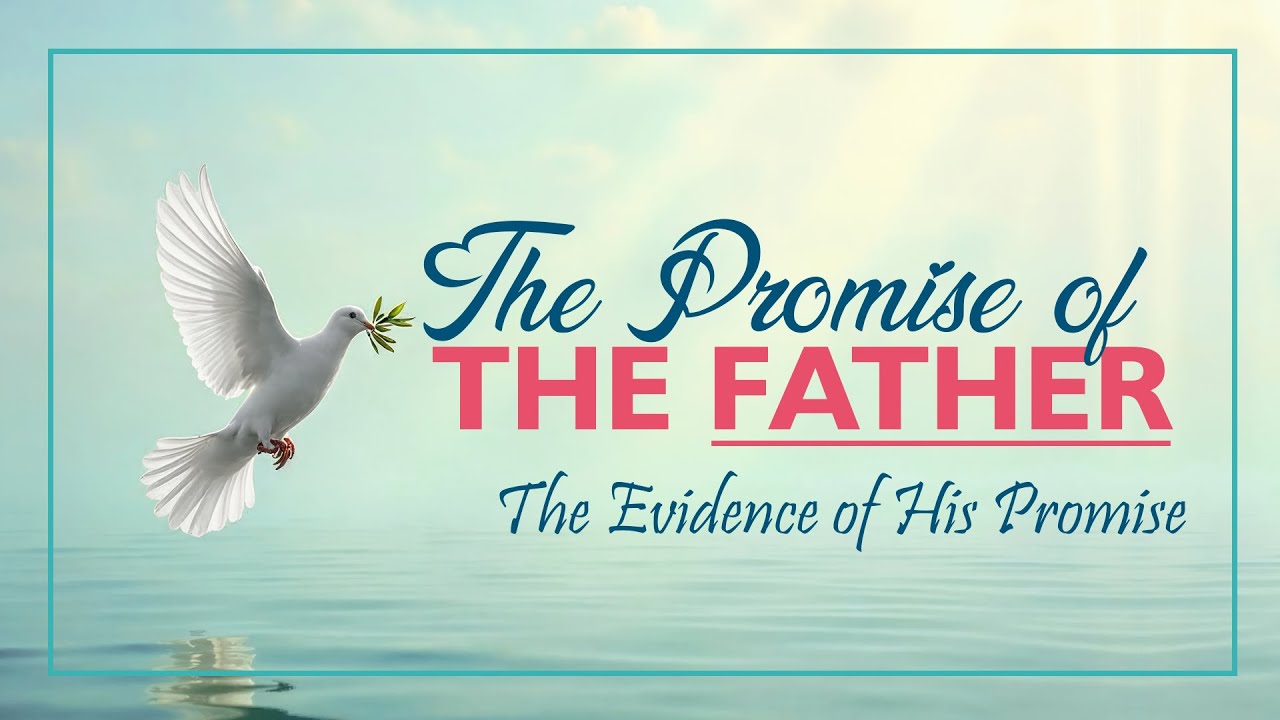 THE PROMISE OF THE FATHER - PART 4: THE EVIDENCE OF HIS PROMISE| PASTOR ...