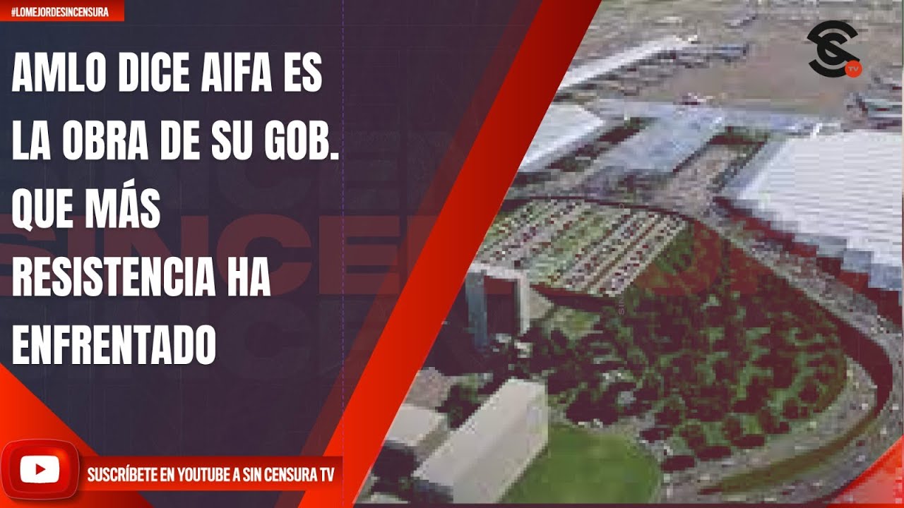 AMLO DICE QUE EL AIFA ES LA OBRA DE SU GOB. QUE MÁS RESISTENCIA HA ...