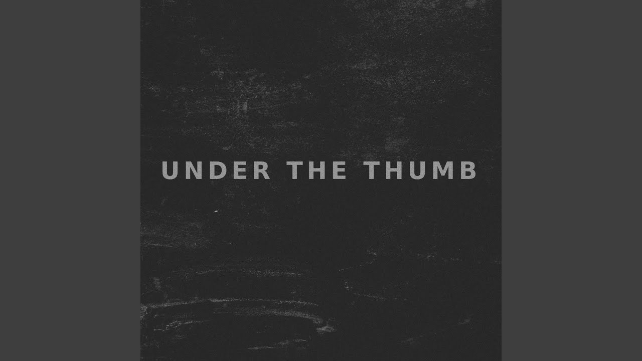Under the Thumb - YouTube