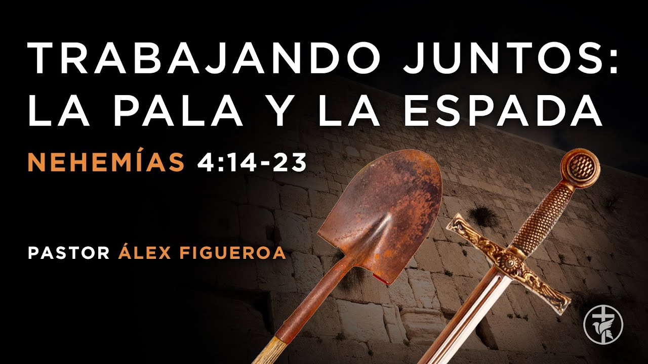 Trabajando juntos: La pala y la espada (Nehemías 4:14-23) - Ps. Álex ...