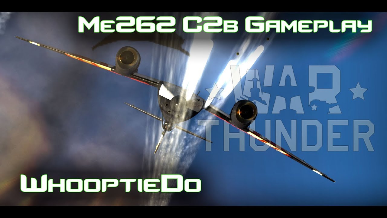 Me-262 C2b - War Thunder Gameplay - WhooptieDo - YouTube