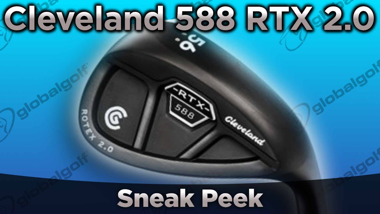 Cleveland 588 RTX 2.0 Wedge - GlobalGolf Sneak Peek - YouTube