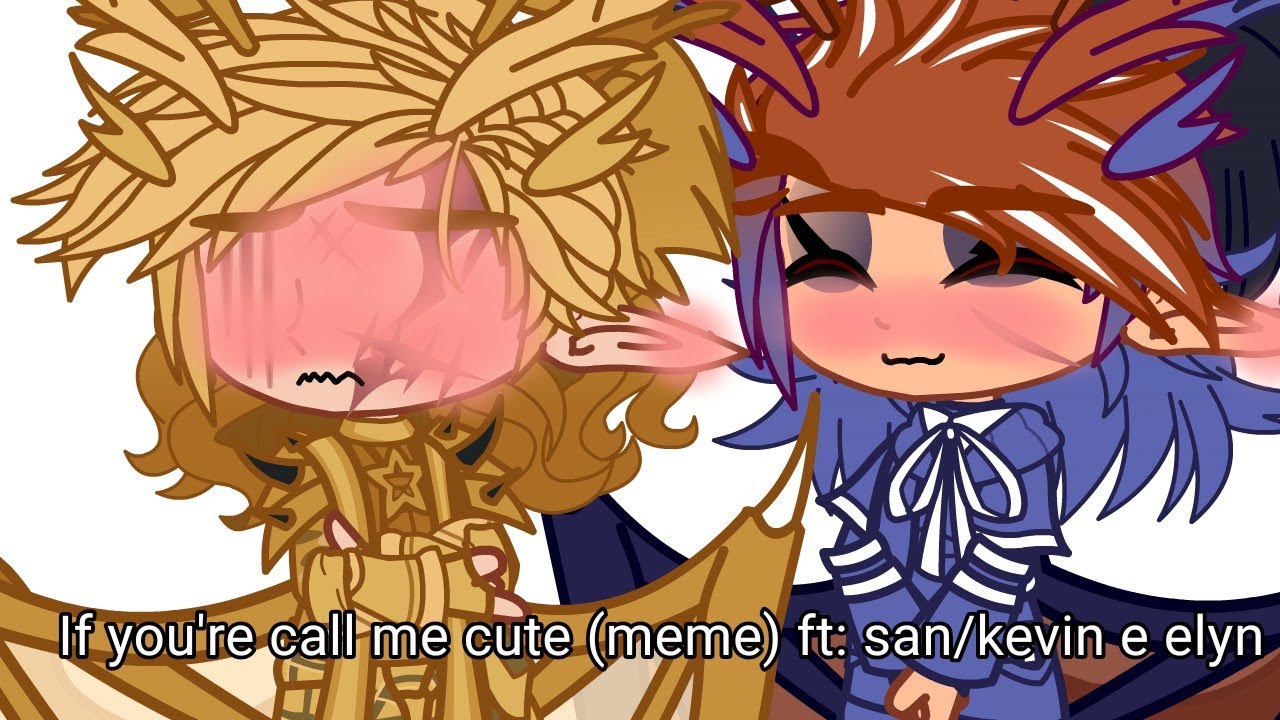 If you're gonna call me cute (meme) ft: san/kevin e eveline - YouTube