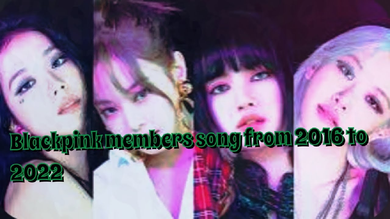 blackpink members song from 2016 to 2022 - YouTube