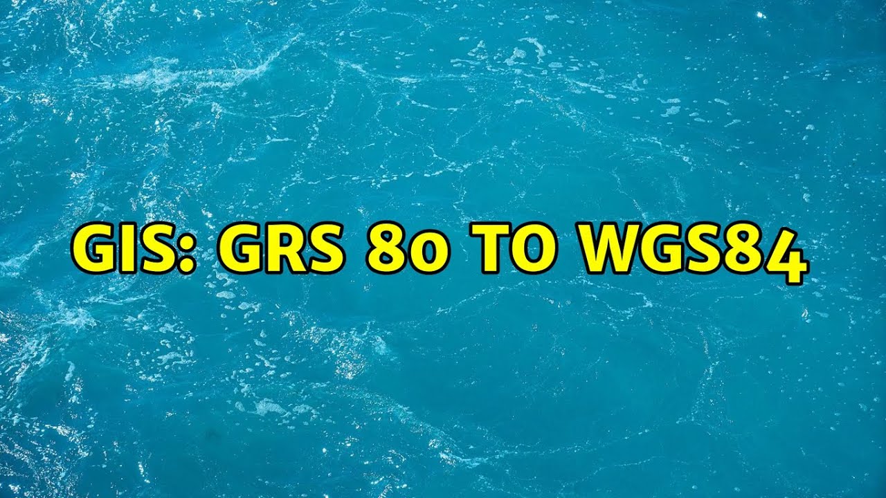 GIS: GRS 80 to WGS84 - YouTube