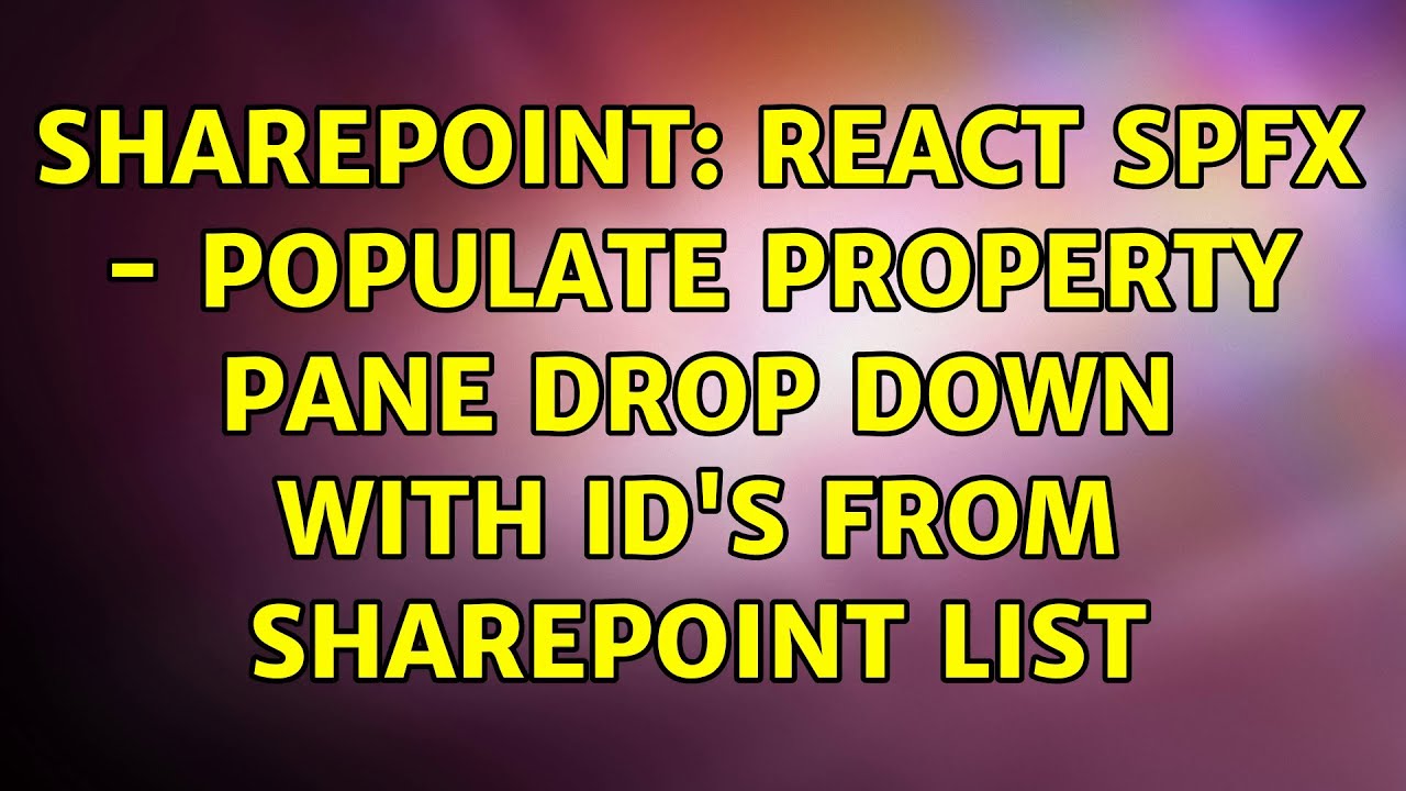 Sharepoint: React SPFX - populate Property Pane Drop down with ID's from SharePoint list - YouTube