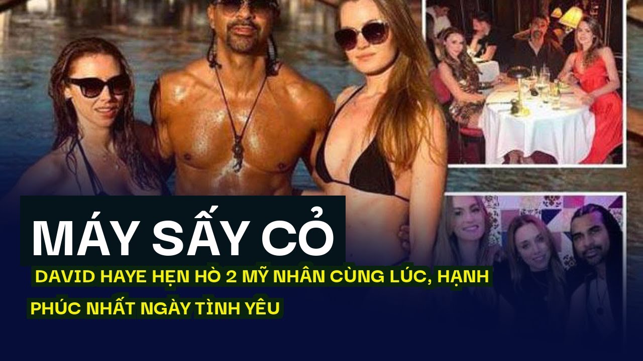 'Máy sấy cỏ' David Haye hẹn hò 2 mỹ nhân cùng lúc, hạnh phúc nhất ngày Tình yêu - YouTube
