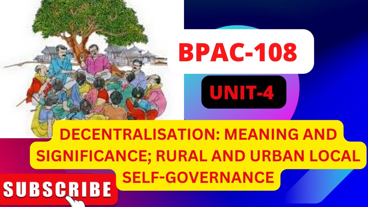BPAC-108 UNIT-4 DECENTRALISATION: MEANING AND SIGNIFICANCE; RURAL AND ...