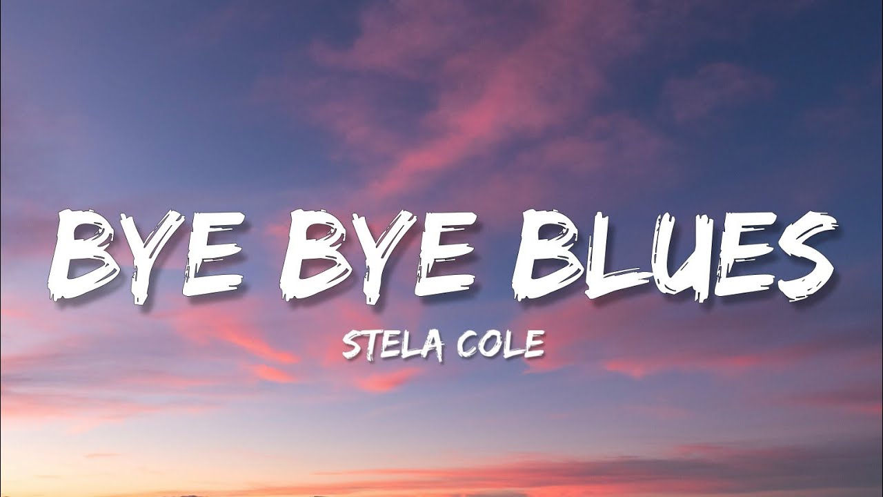 Stela Cole - Bye Bye Blues (Lyrics) - YouTube