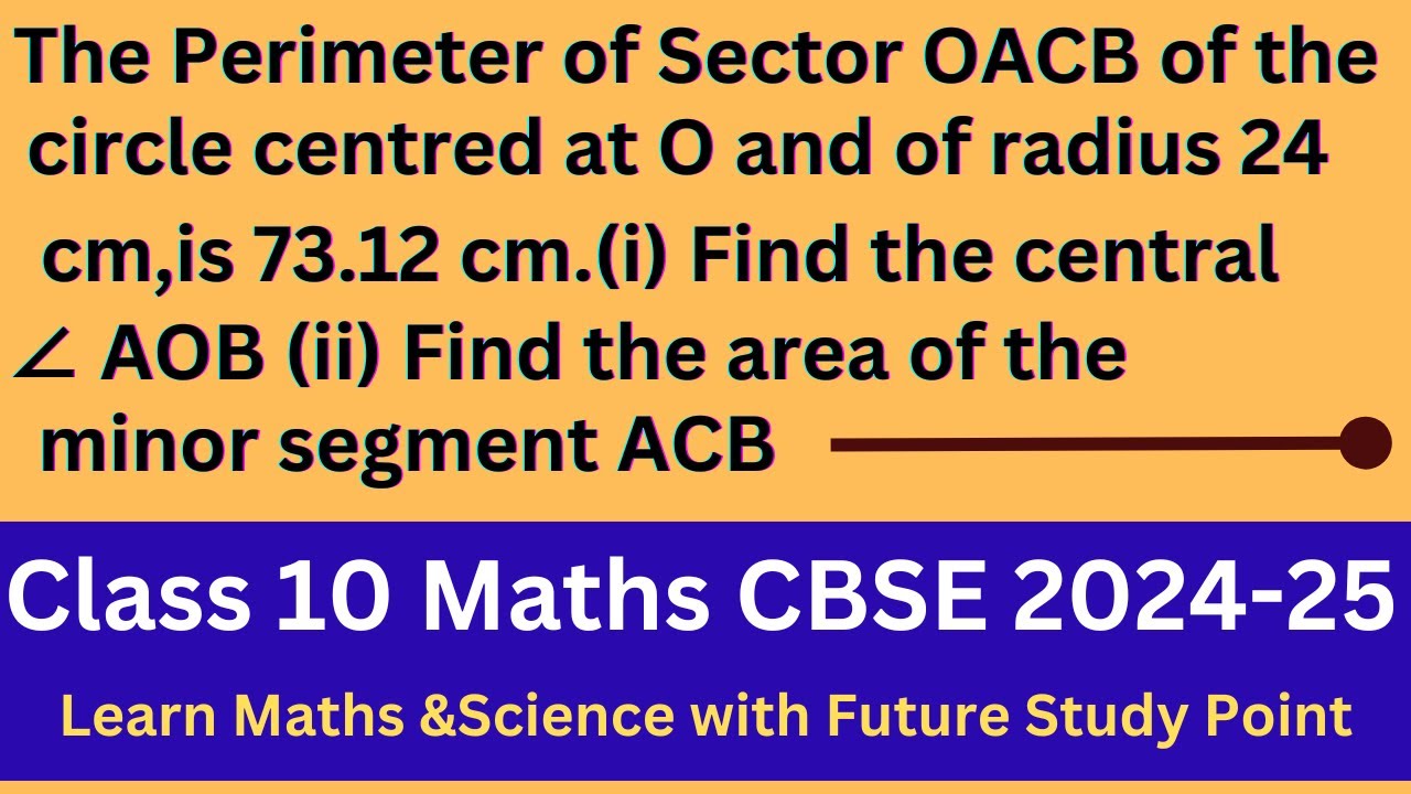 The Perimeter of Sector OACB is 73.12 cm | Radius 24 cm | Find central ...