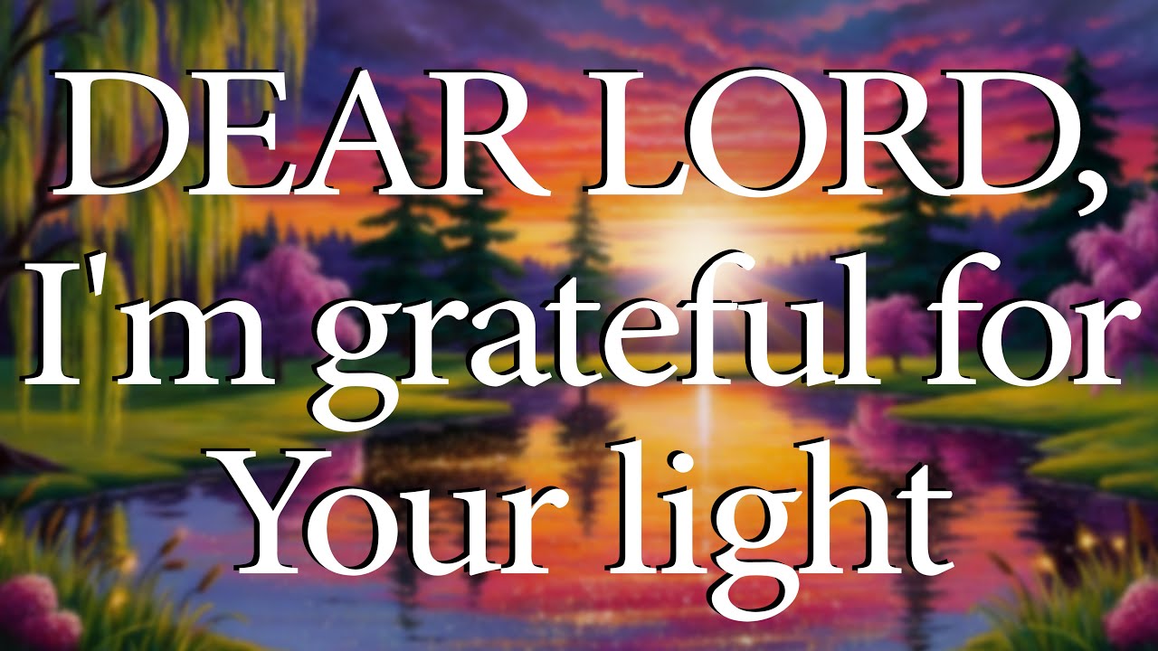 DEAR LORD, I'm Grateful For Your Light | Christian Prayer - YouTube