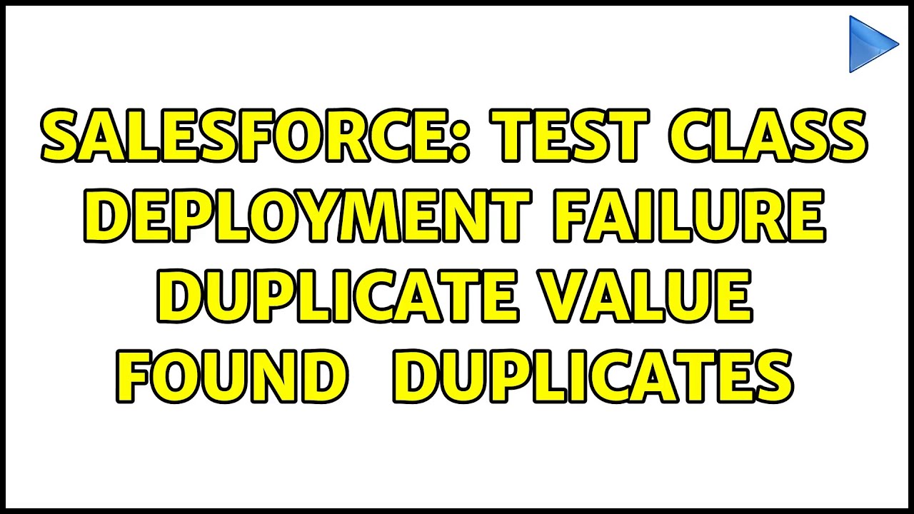 Salesforce Test Class Deployment Failure Duplicate Value Found salesforce-test-class-deployment-failure-duplicate-value-found