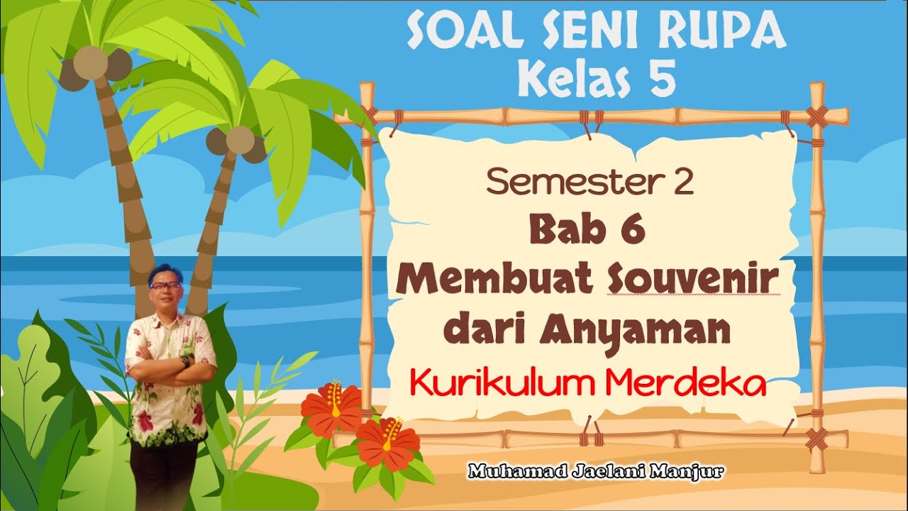 SOAL SENI RUPA KELAS 5 BAB 6 MEMBUAT SOUVENIR DARI ANYAMAN SEMESTER 2 ...