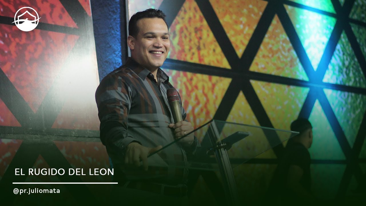 EL RUGIDO DEL LEON / Pastor Julio Mata - YouTube