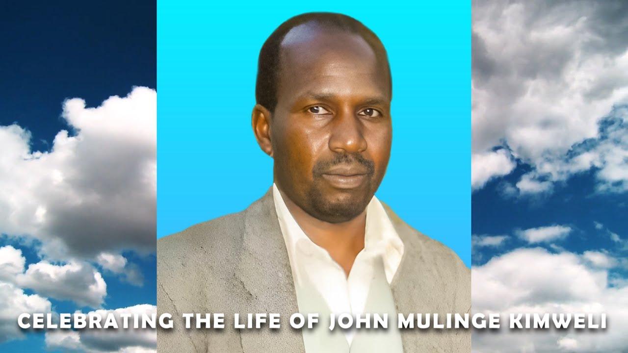 CELEBRATING THE LIFE OF JOHN MULINGE KIMWELI (1949 - 2024) - YouTube