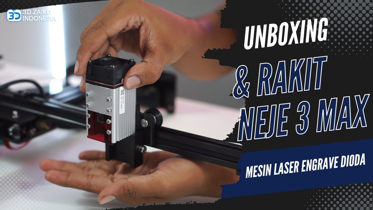 UNBOXING & RAKIT NEJE 3 MAX | MESIN LASER ENGRAVE DIODA - YouTube