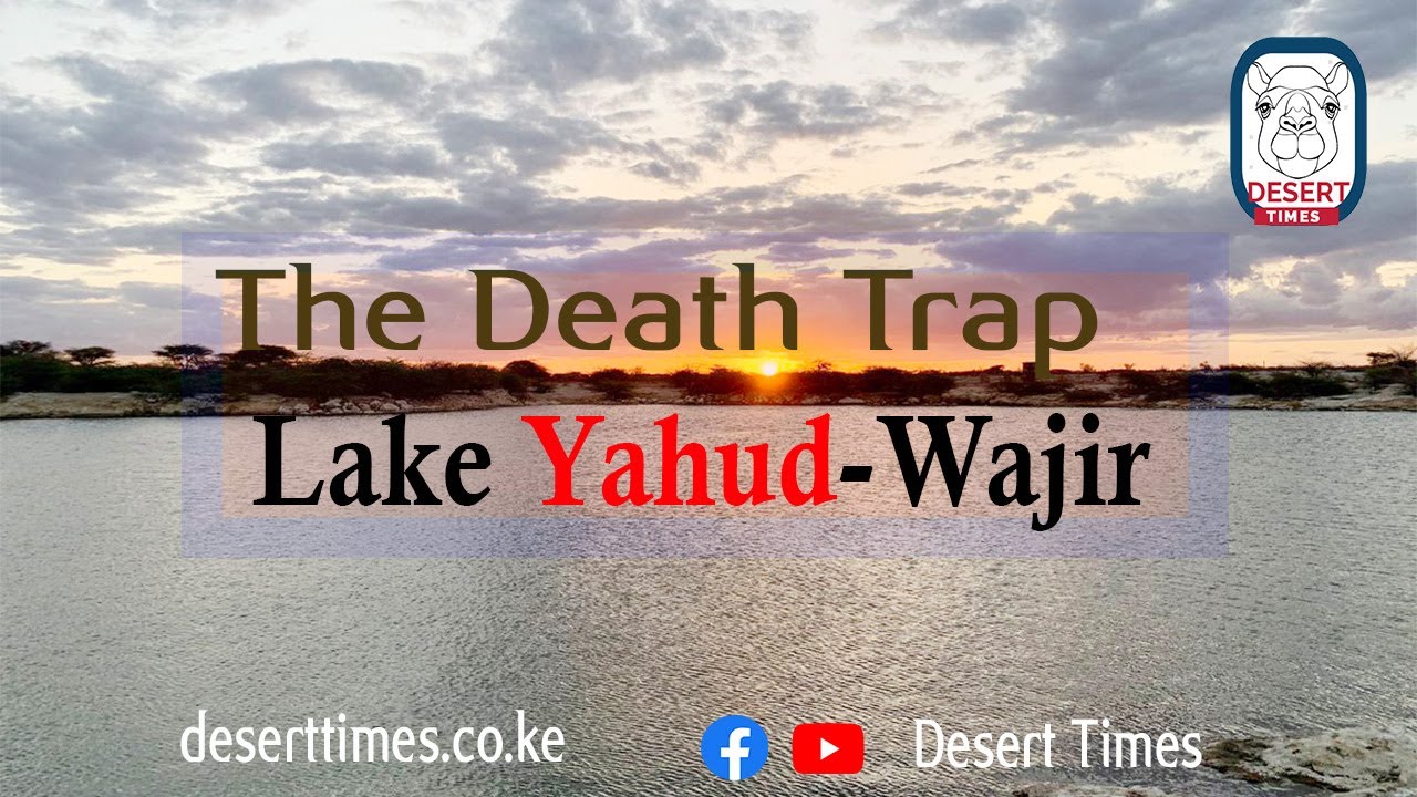 The Death Trap-Lake Yahud in Wajir County - YouTube