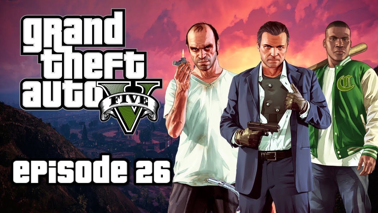 Grand Theft Auto V | The Wrap Up | Episode 26 - YouTube