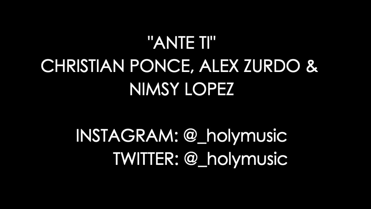 Ante Ti - Christian Ponce (El Sica), Alex Zurdo & Nimsy López (LETRA ...
