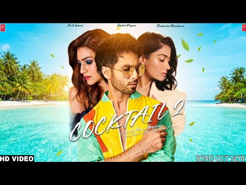 Cocktail 2 Song | Shahid Kapoor | Kriti Sanon | Rashmika Mandana | New Hindi Song 2026