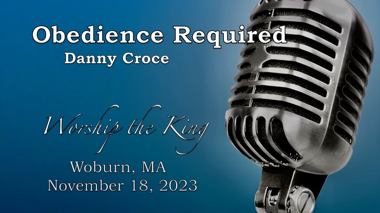 Obedience Required - Danny Croce (Sermon) November 18, 2023 - YouTube