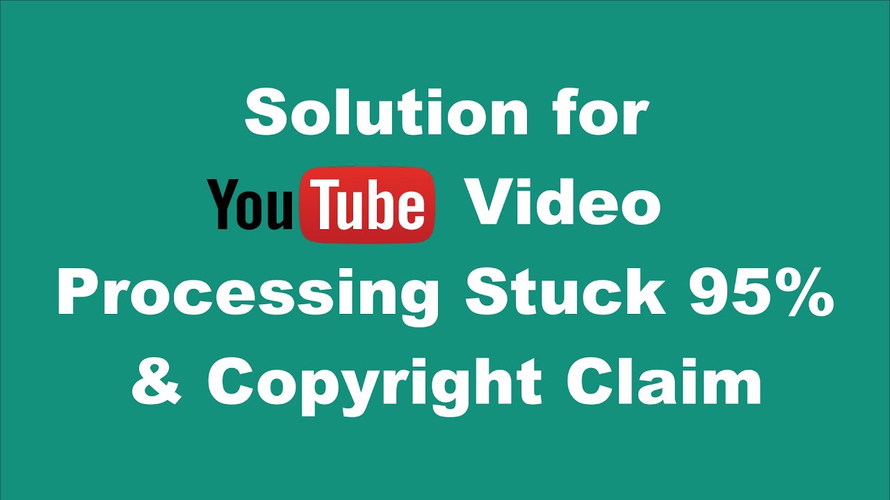 processing stuck at 95% or 0% with copyright claim on YouTube | video ...