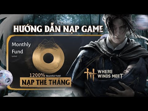 Hướng dẫn cách nạp game Where Winds Meet chỉ cần ID Game
