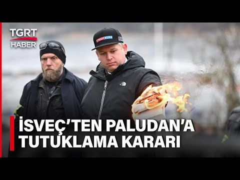 İsveç'te Kuran-ı Kerim Yakmıştı! Rasmus Paludan'a Gıyabi Tutuklama Kararı - TGRT Haber
