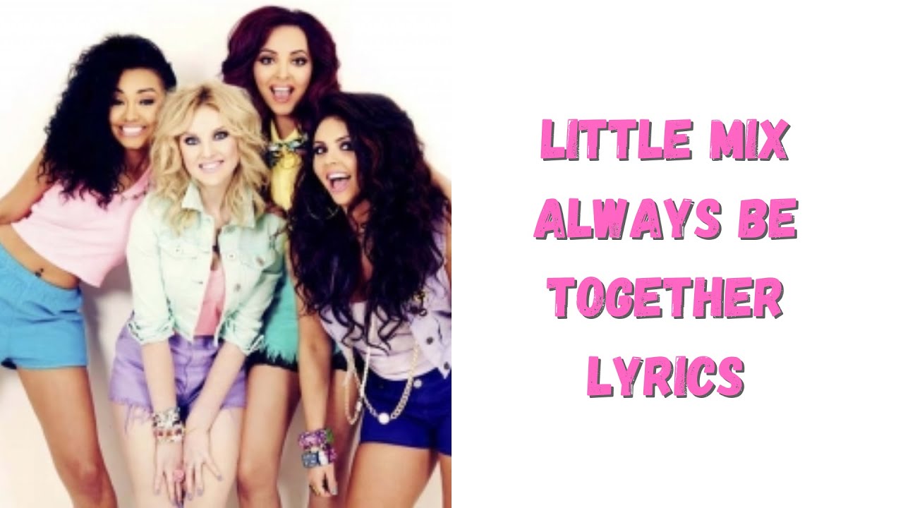 Little Mix - Always Be Together - Lyrics - YouTube