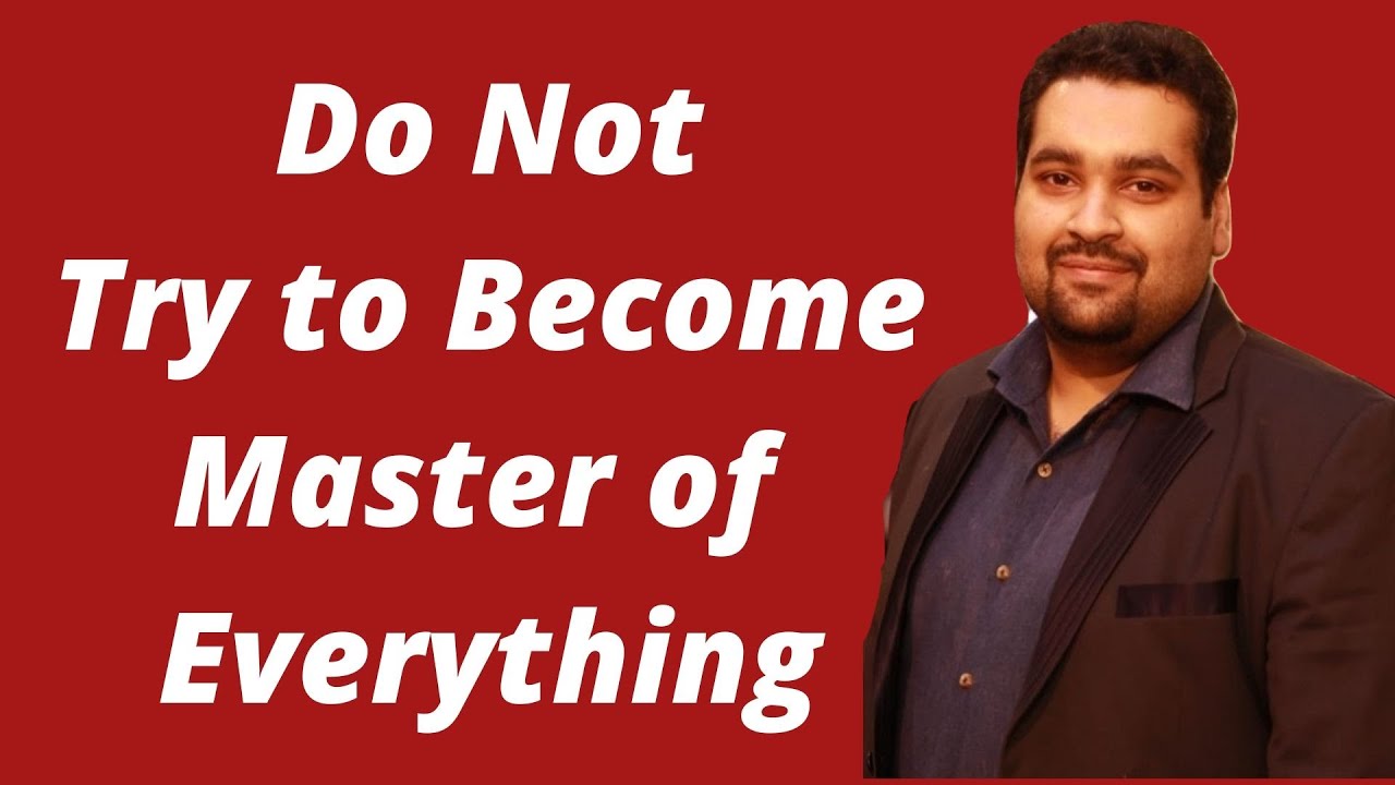 Dont Try to Become Master of Everything - YouTube