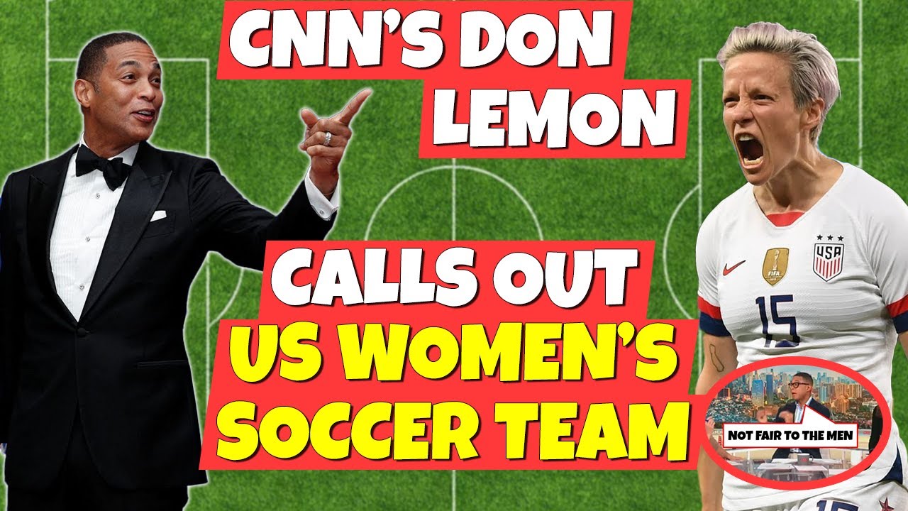 CNN's Don Lemon calls out US Woman's Soccer Team's Equal Pay as "UNFAIR ...