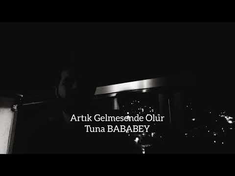 Artık Gelmesende Olur &Tuna Bababey