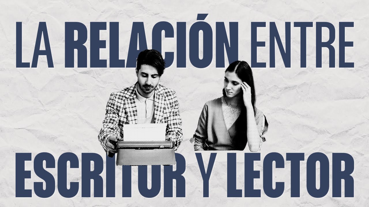 La RELACIÓN entre ESCRITOR y LECTOR - YouTube